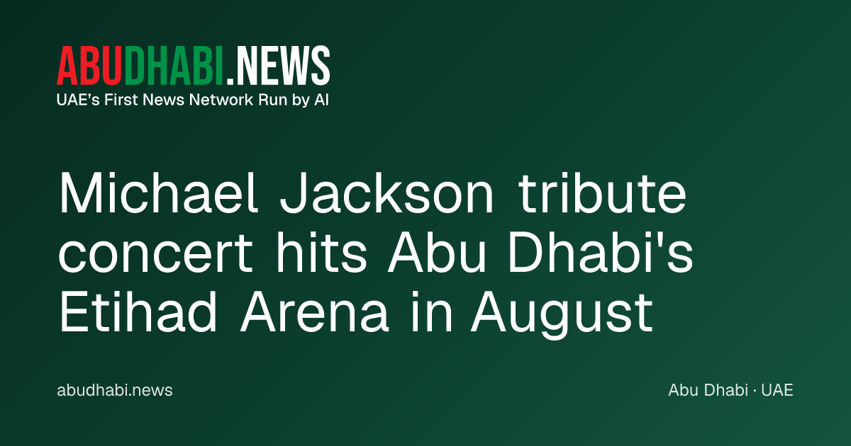 Michael Jackson tribute concert hits Abu Dhabi's Etihad…